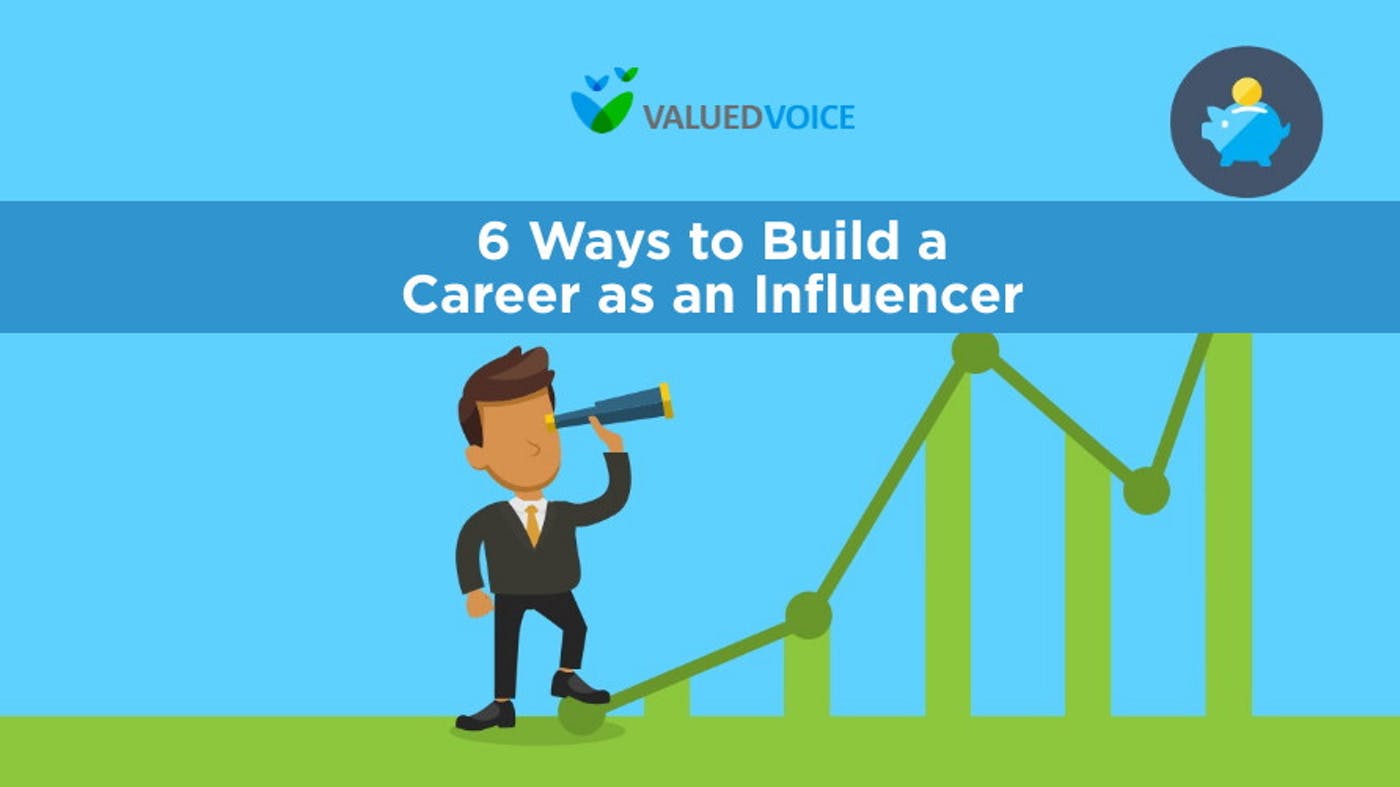 ValuedVoice Blog 6 Ways To Build A Career As An Influencer valuedvoice-blog-6-ways-to-build-a-career-as-an-influencer